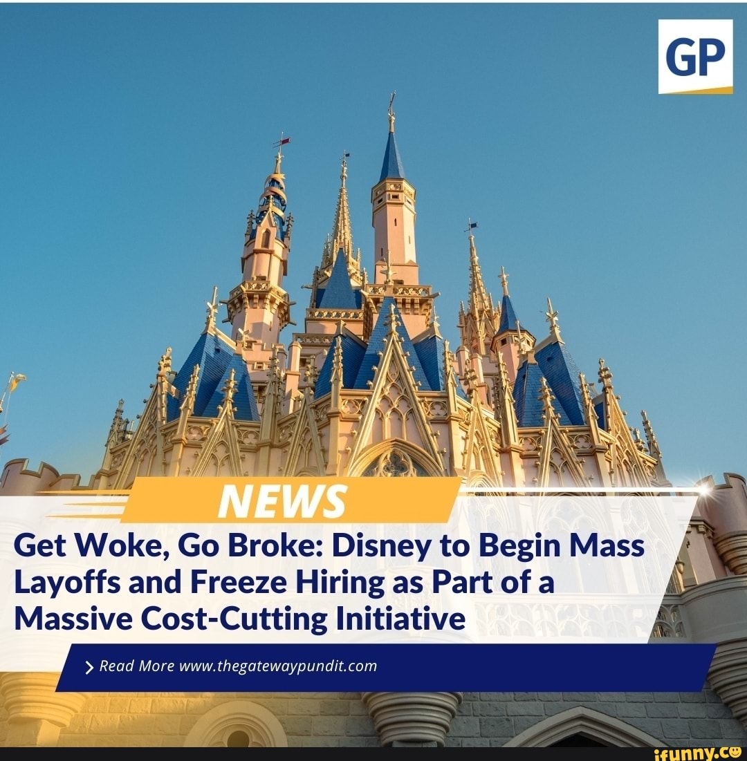 MEAS Get Woke, Go Broke: Disney to Begin Mass Layoffs and Freeze Hiring as Part of a Massive ...