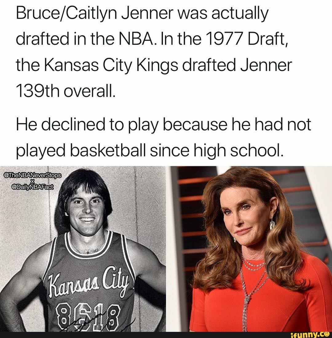 Bruce/Caitlyn Jenner was actually drafted in the NBA. In the 1977 Draft ...