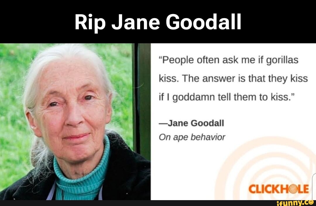 Rip Jane Goodall "People often ask me if gorillas kiss. The answer is ...