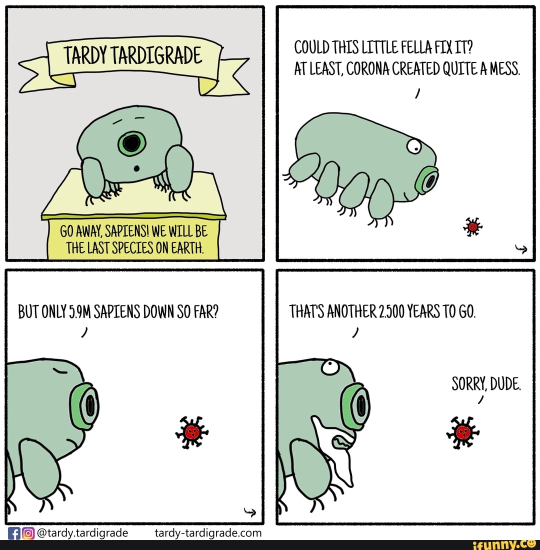 COULD THIS LITTLE FELLA FIX IT? TARDIGRADE AT LEAST, CORONA CREATED ...