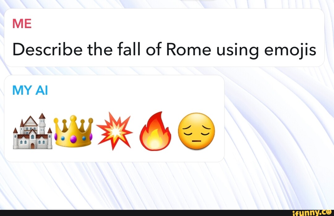ME Describe the fall of Rome using emojis MY Al - iFunny