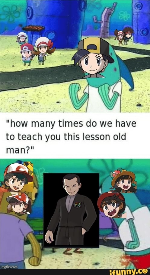 "how many times do we have to teach you this lesson old - iFunny