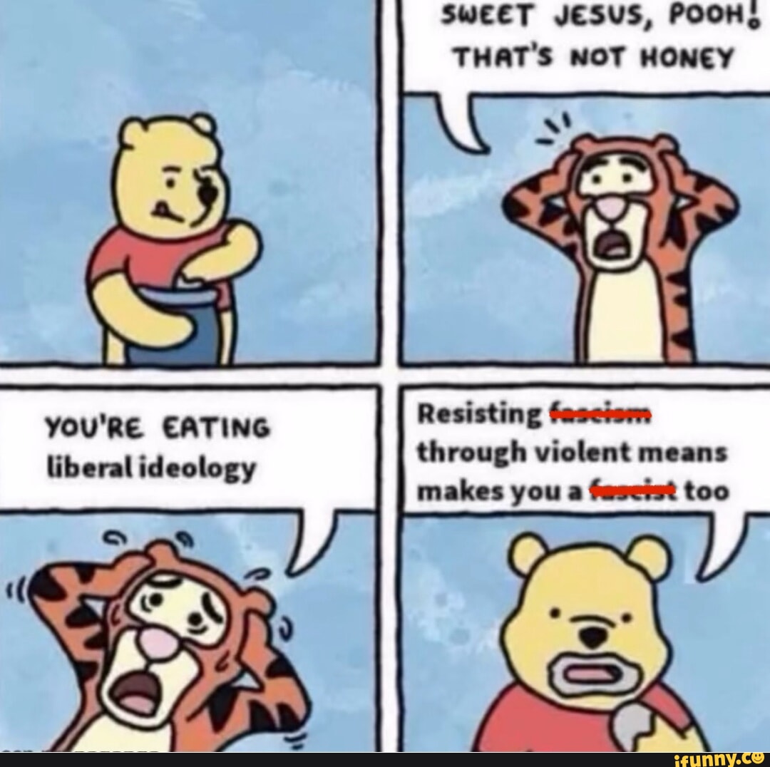 SWEET JESUS, POOH, THAT'S NOT HONEY Resisting fascism through violent ...
