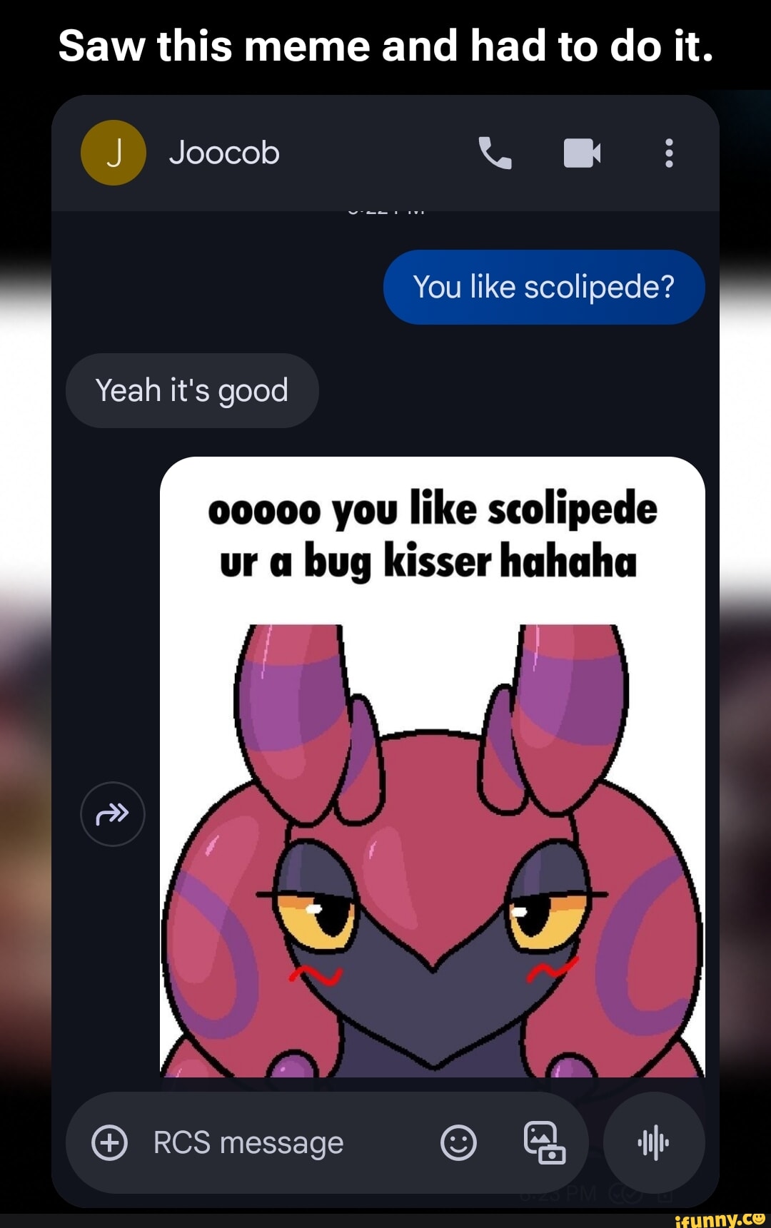 Saw this meme and had to do it. Joocob You like scolipede? Yeah it's ...