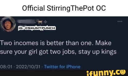 Official StirringThePot OC Two incomes is better than one. Make sure ...