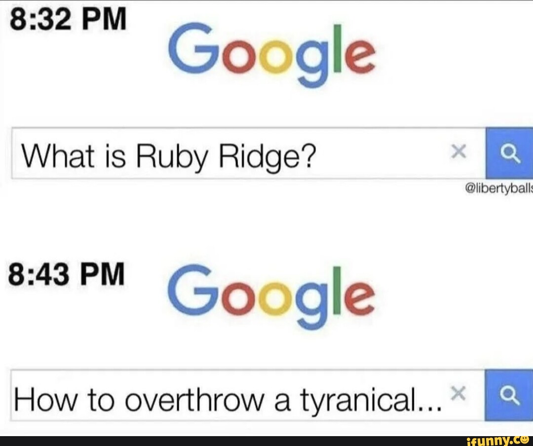 PM Google What is Ruby Ridge? I @libertyball PM Google How to overthrow ...