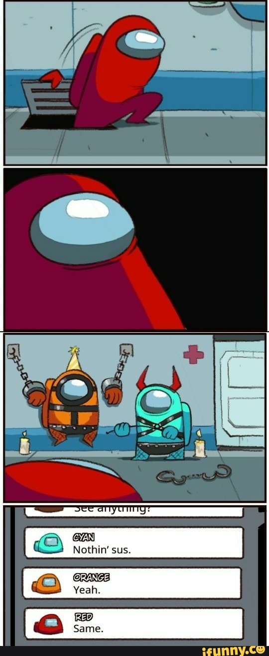 CYAN Nothin' sus. Yeah. Same. - iFunny