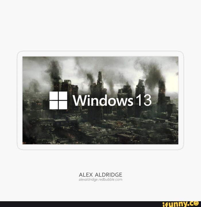 Windows_13 memes. Best Collection of funny Windows_13 pictures on iFunny
