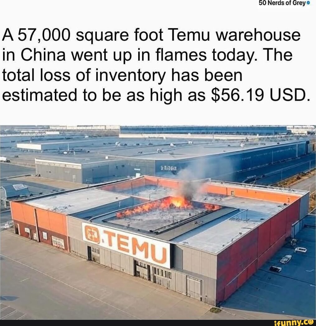 90 Nerds of A 57,000 square foot Temu warehouse in China went up in ...