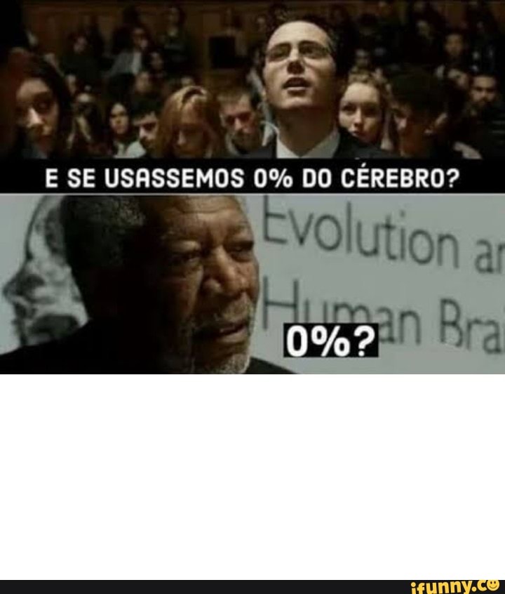 E SE USASSEMOS 0% DO CÉREBRO? - iFunny