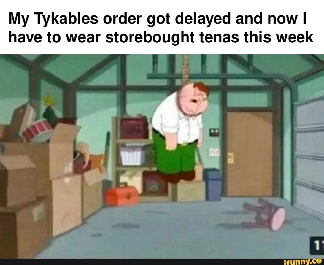 My Tykables order got delayed and now I have to wear storebought tenas ...