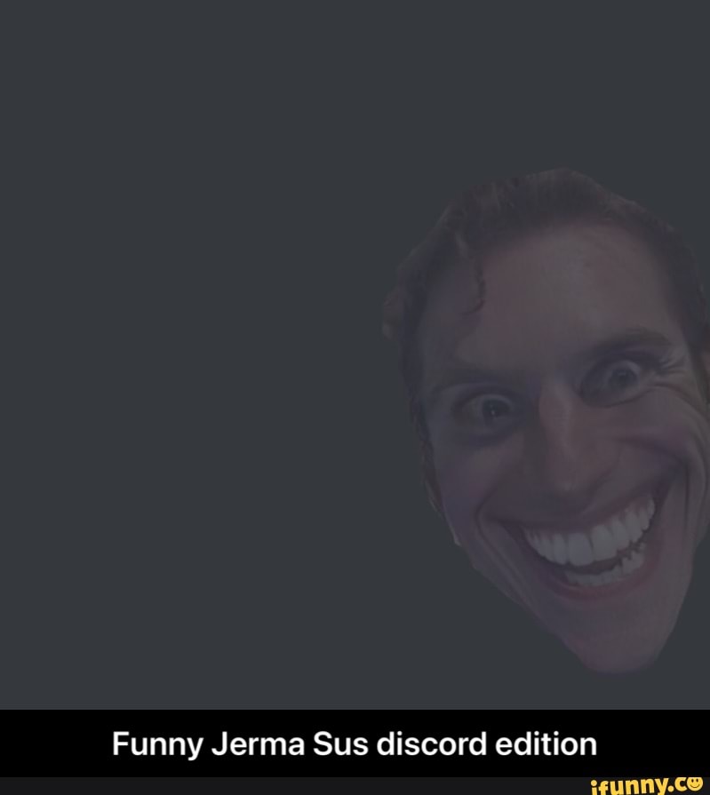 Funny Jerma Sus Discord Edition Funny Jerma Sus Discord Edition Ifunny