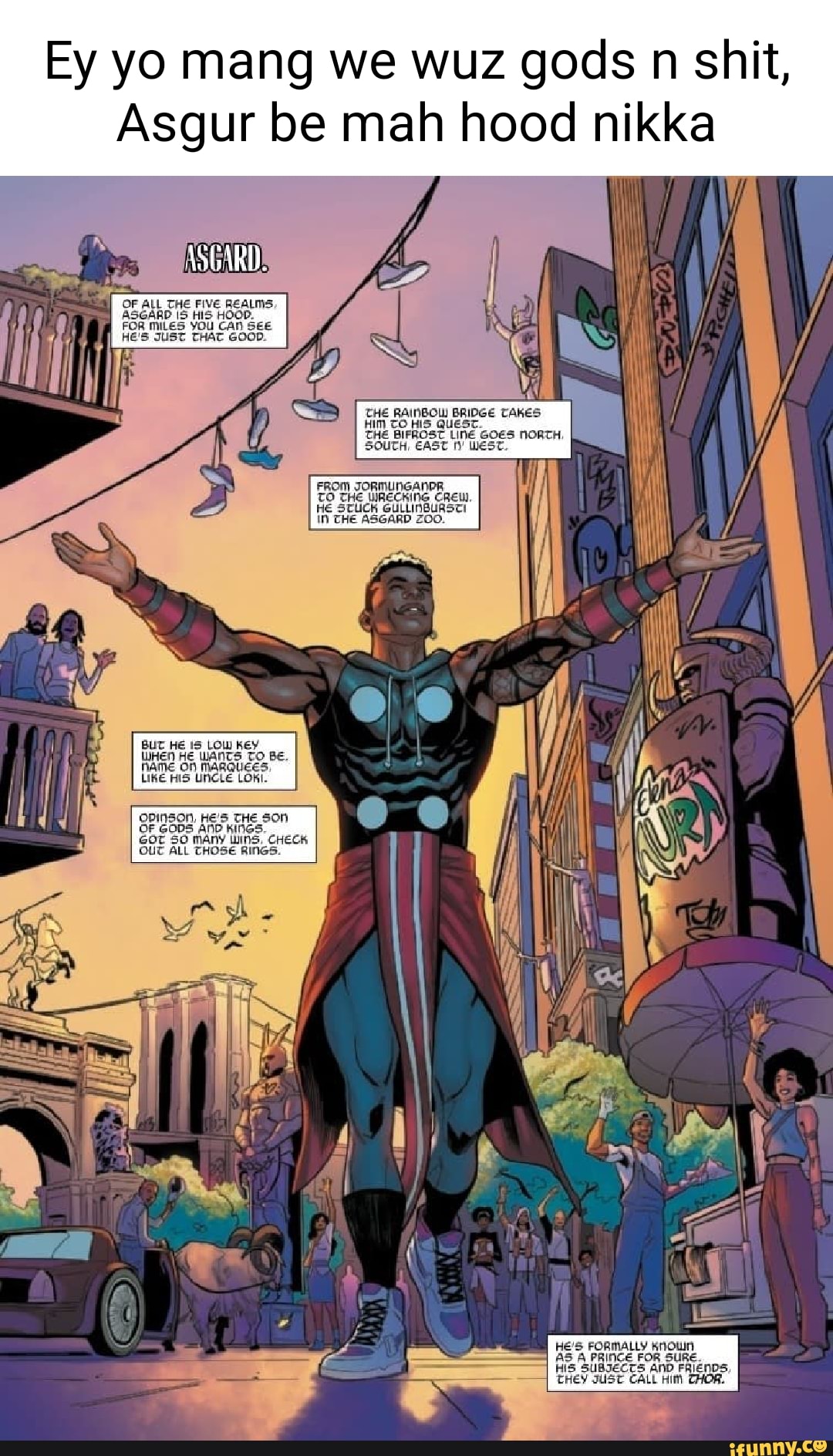 Ey yo mang we wuz gods n shit, Asgur be mah hood nikka ASGARD. THE ...