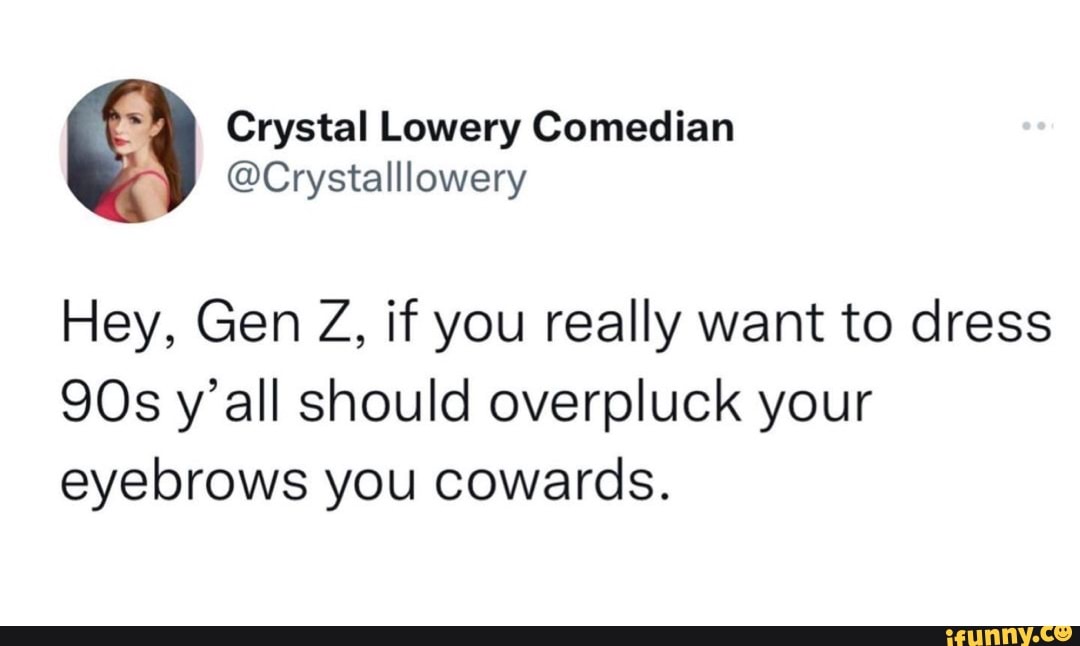 Hey, Gen Z, if you really want to dress y'all should overpluck your ...