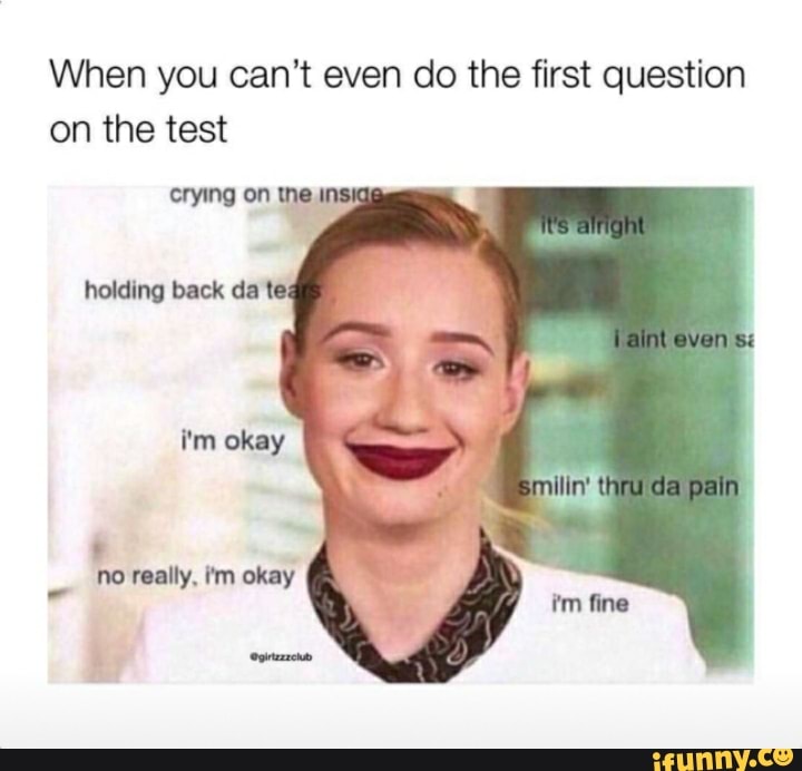 When you can't even do the first question on the test crying on th - iFunny