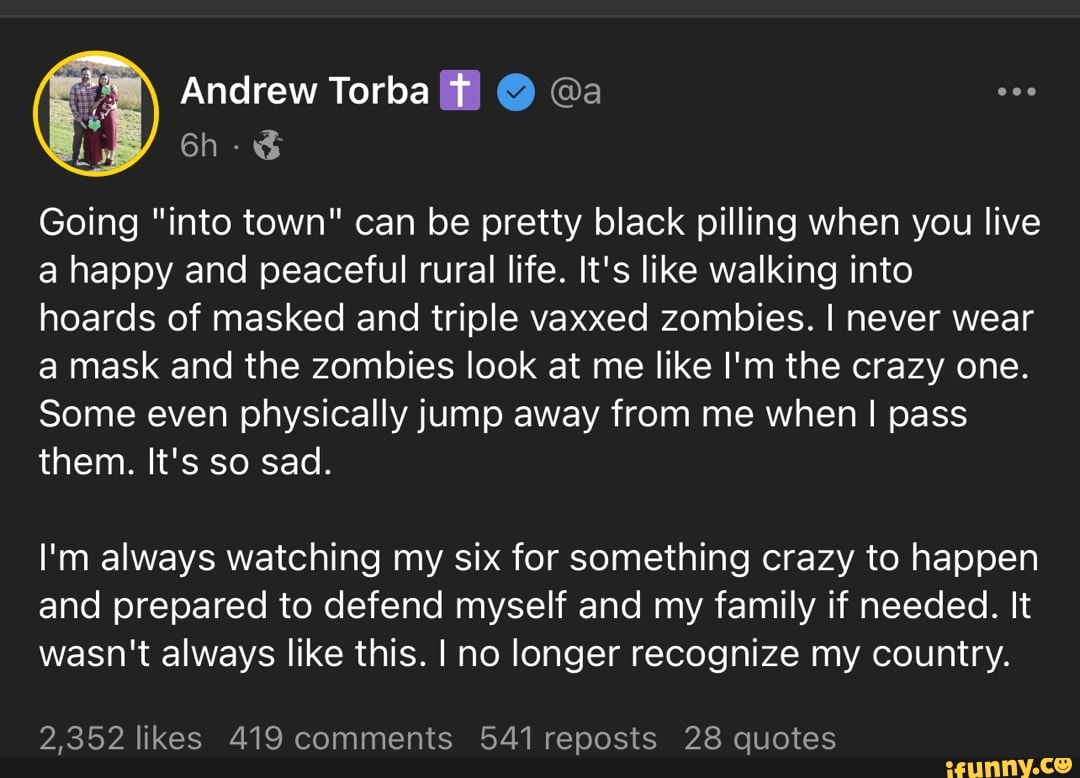 Andrew Torba @ @a ch-& Going "into town" can be pretty black pilling ...
