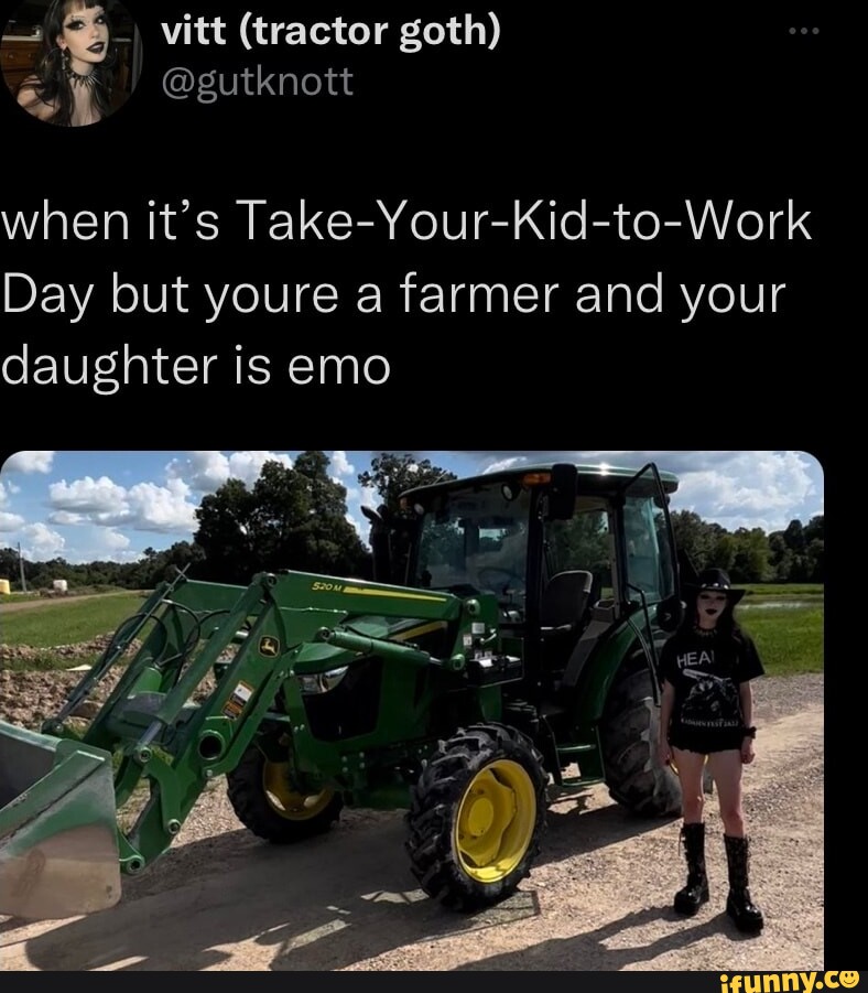 - vitt (tractor goth) @gutknott when it's Take-Your-Kid-to-Work Day but ...