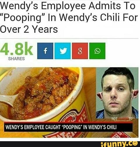 Wendy's Employee Admits To "Pooping" In Wendy's Chili For Over 2 Years ...