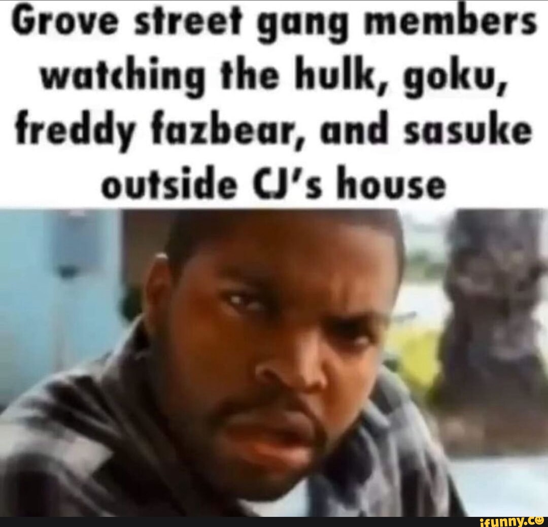 Grove street gang members watching the hulk, goku, freddy fazbear, and ...