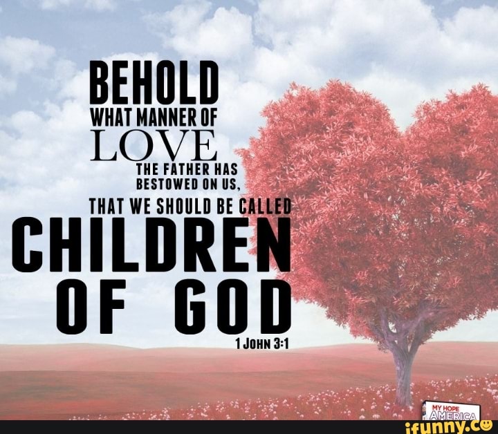 BEHOLD WHAT MANNER OF THE FATHER HAS BESTOWED ON US, THAT WE SHOULD BE ...