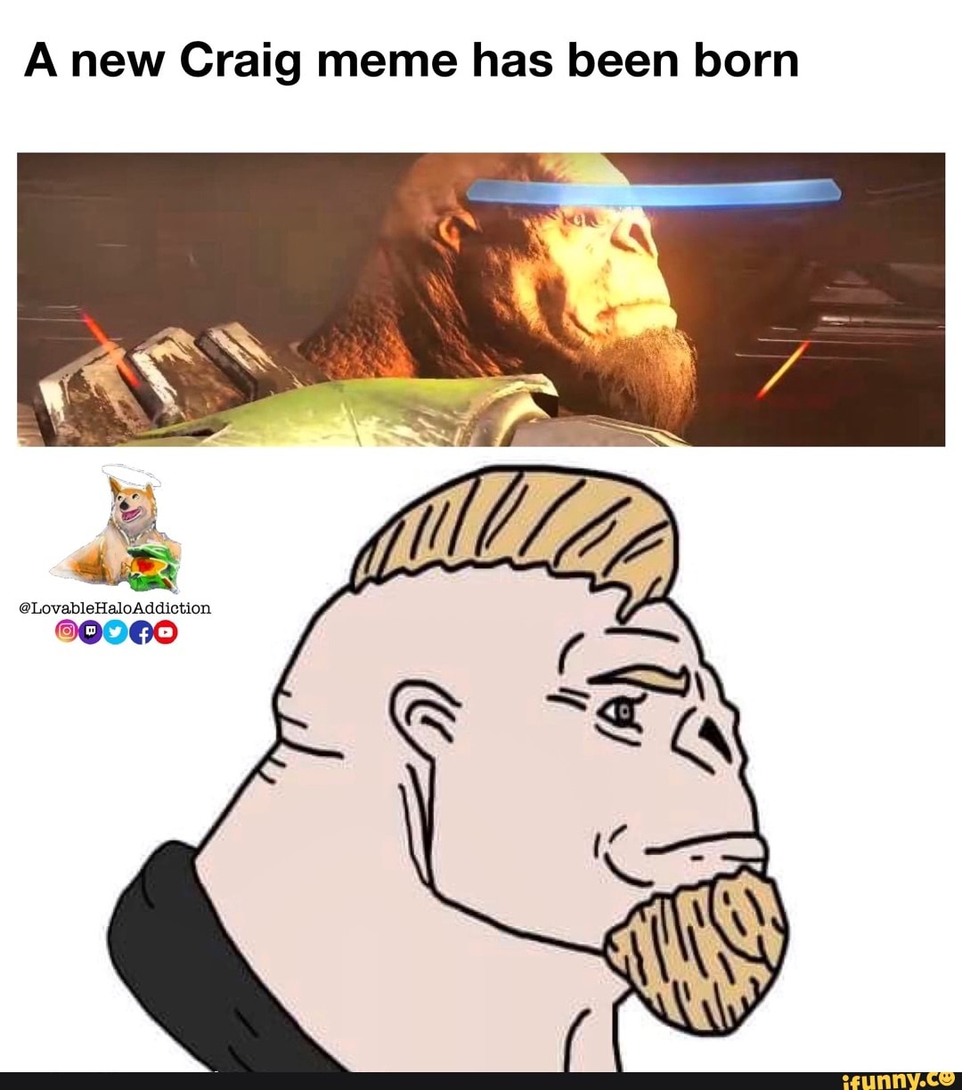 Anew Craig meme has been born @LovableHaloAddiction - iFunny