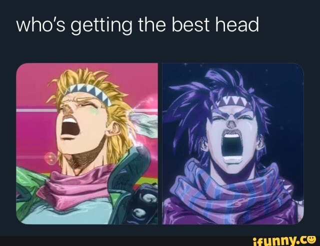Who's getting the best head - iFunny