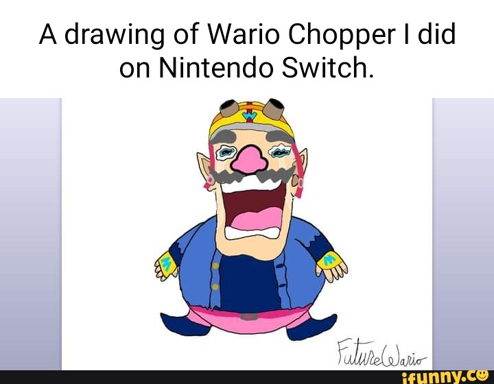 A drawing of Wario Chopper I did on Nintendo Switch. - iFunny