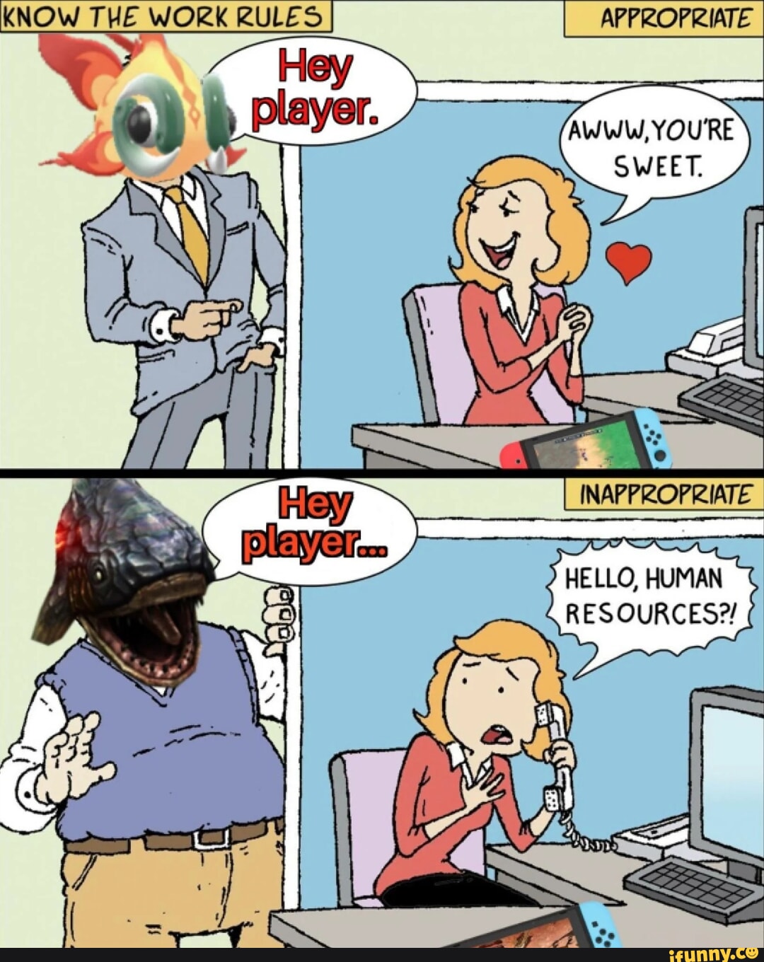 KNOW THE WORK RULES APPROPRIATE Hey Player. AWWW, YOURE SWEET. I ...