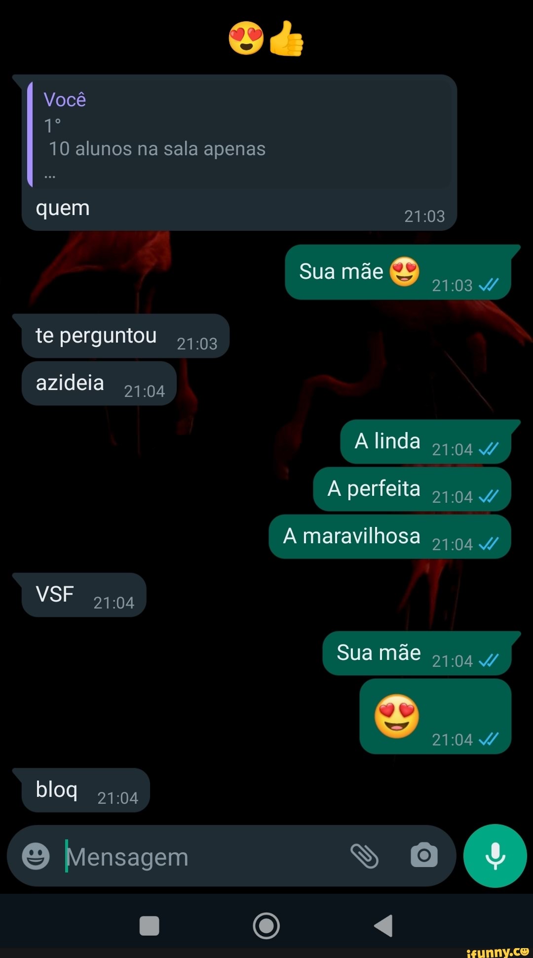 Você 10 alunos na sala apenas quem Sua mãe 103 te perguntou azideia ...