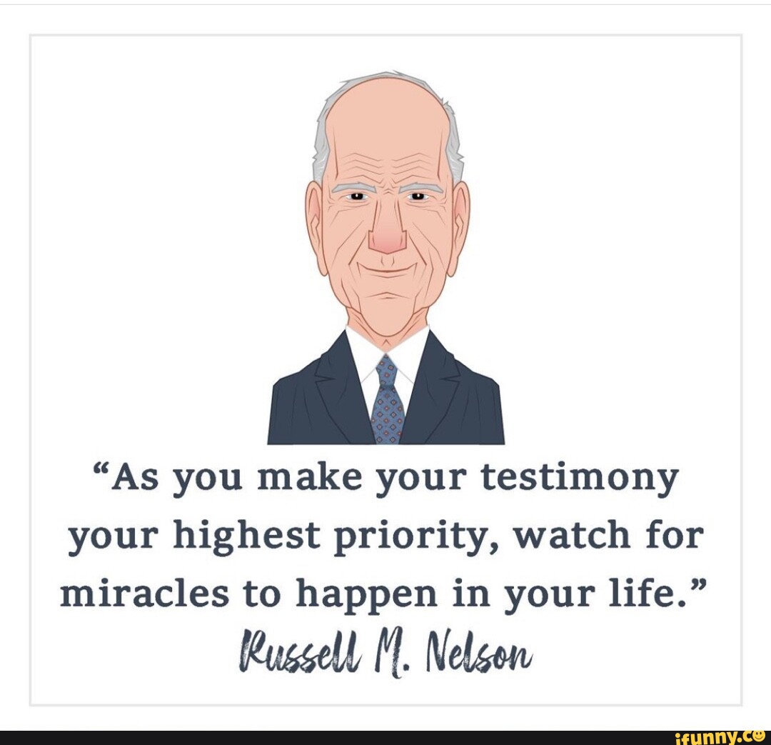 "As you make your testimony your highest priority, watch for miracles ...