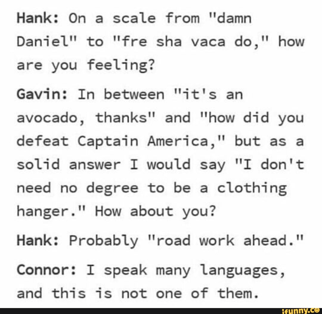 Hank: On a scale from "damn Daniel" to "fre sha vaca do," how are you ...