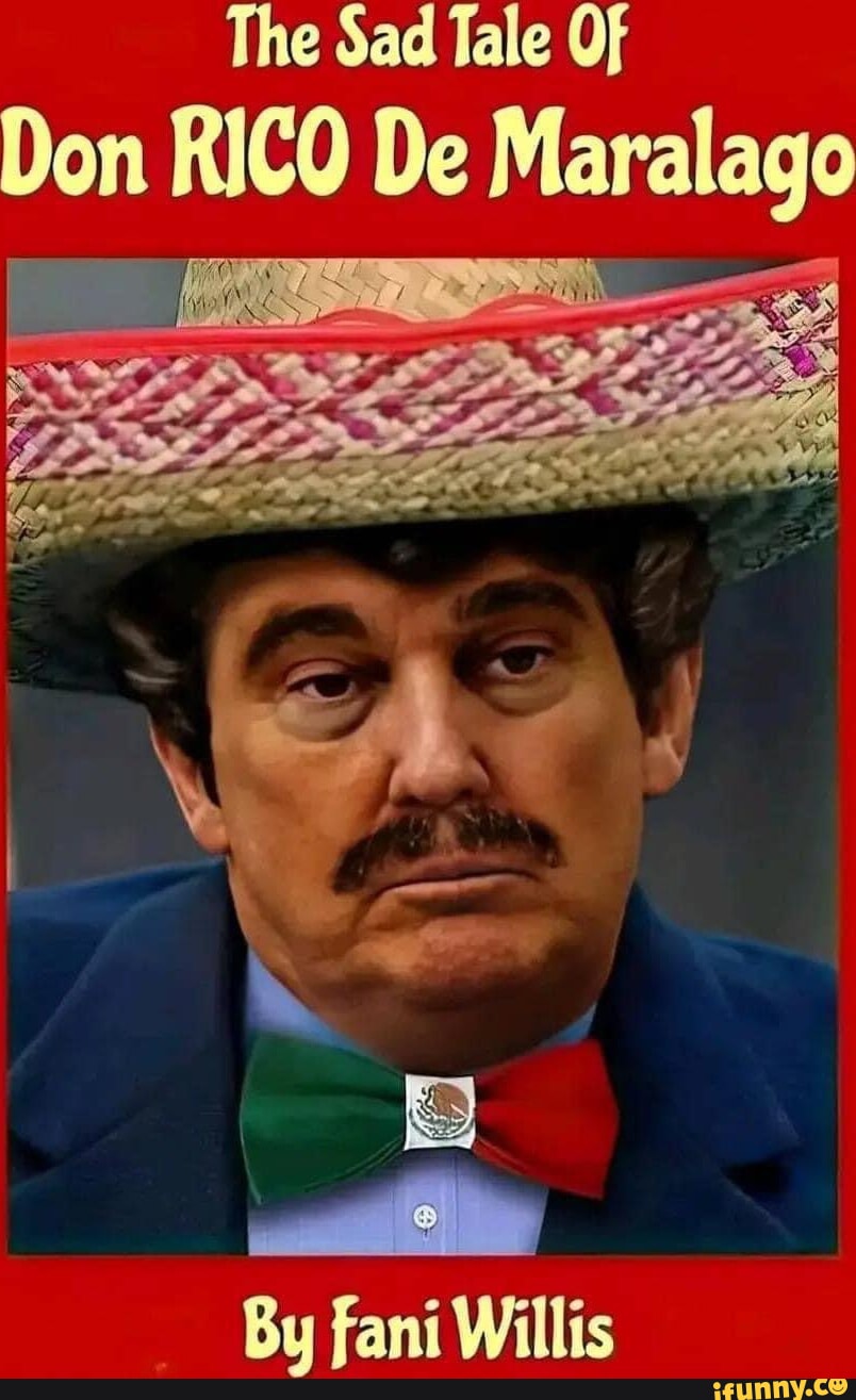 The Sad Tale Of Don RICO De Maralago By fani Willis - iFunny