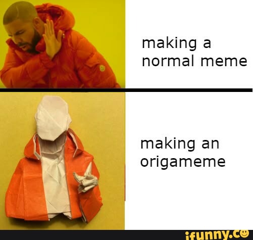 Making a normal meme making an origameme - iFunny