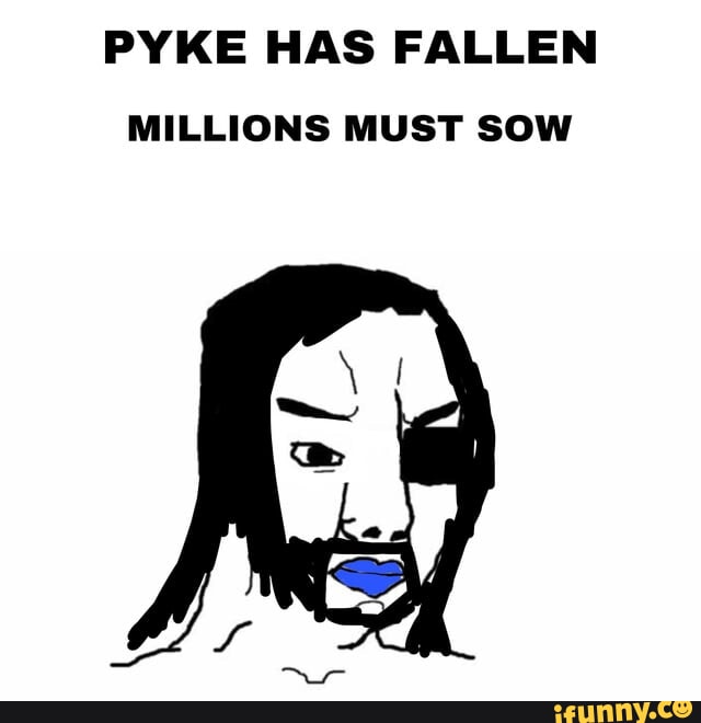 Pyke memes. Best Collection of funny Pyke pictures on iFunny