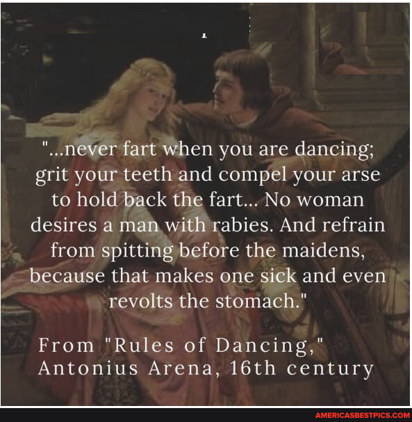 .never fart When you are dancing; grit your teeth and compel your arse ...