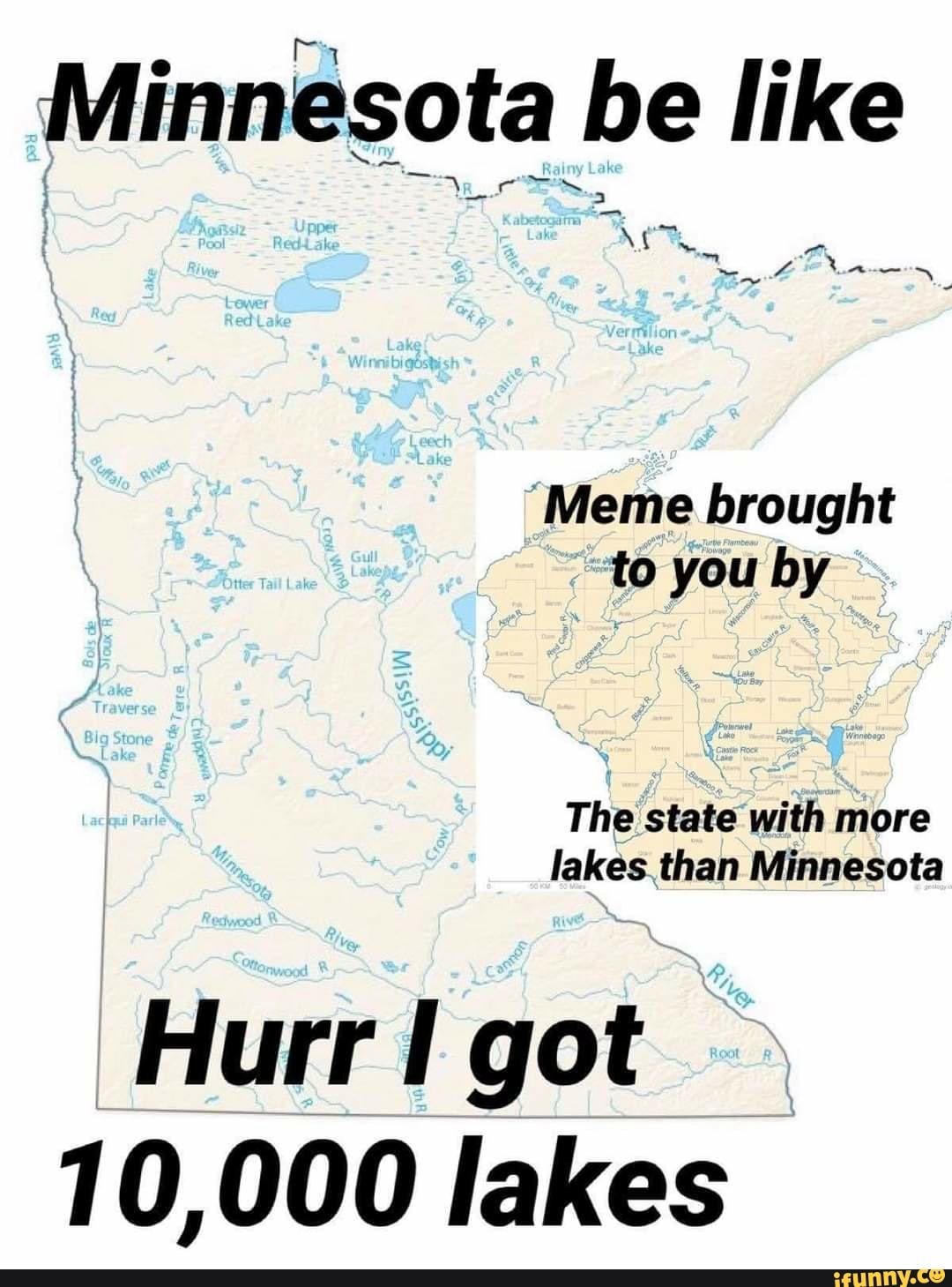 Minnesota be like Meme brought to you by The state with more lakes than ...