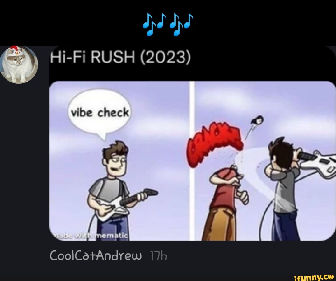 Hi-Fi RUSH (2023) ce vibe check CoolCetAndrew - iFunny