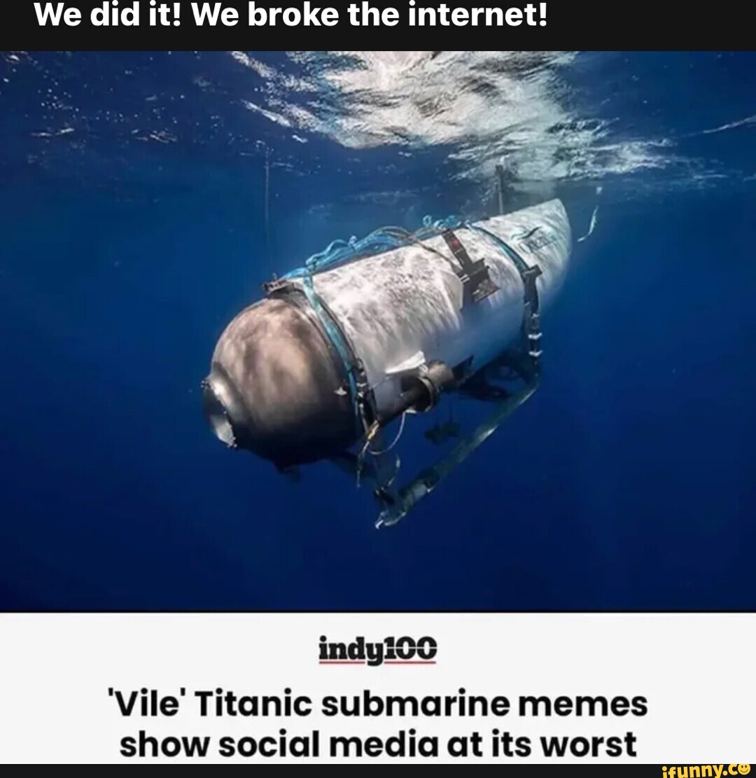 We did it! We broke the internet! 'Vile' Titanic submarine memes show ...