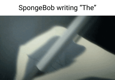 SpongeBob writing "The" - iFunny