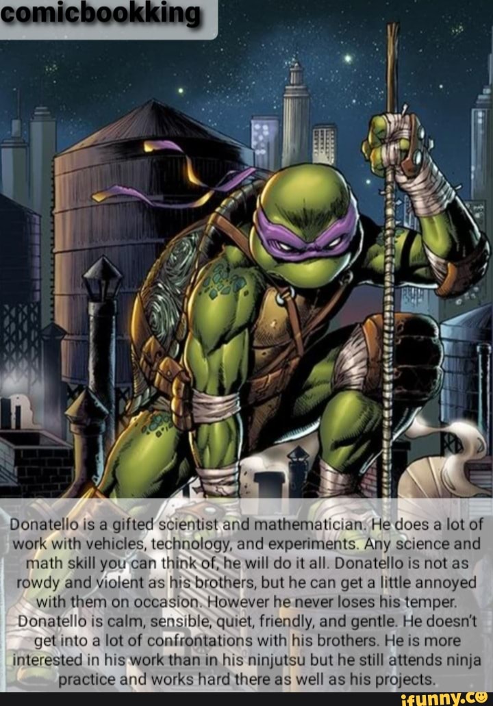 Donatello is a gifted scientist and mathematician. He does a lot of ...