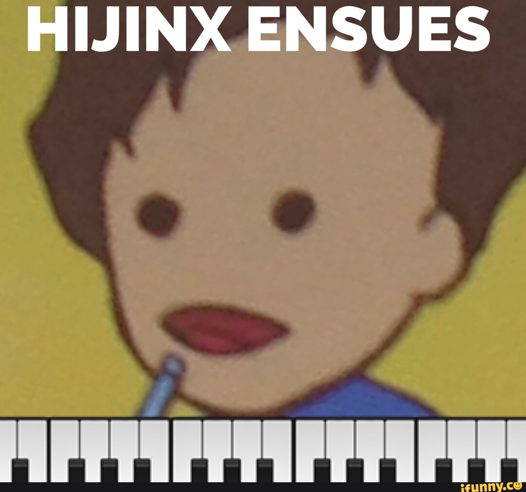 Hijinks memes. Best Collection of funny Hijinks pictures on iFunny