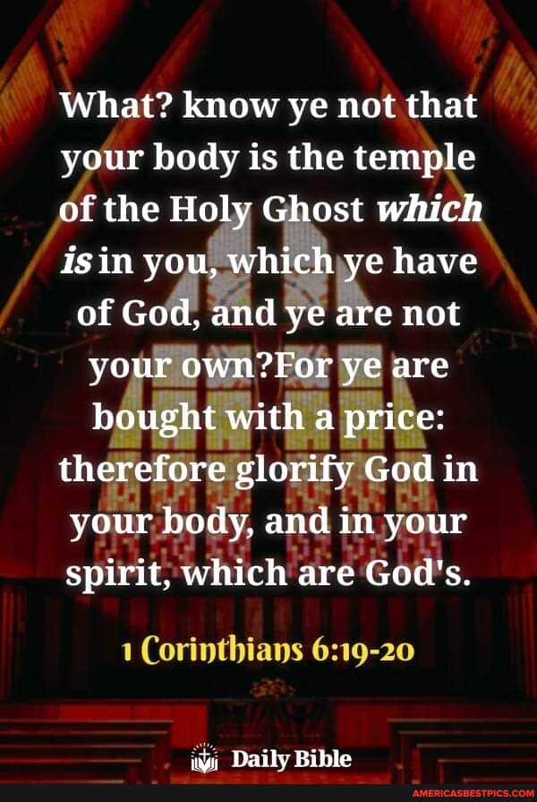 What? know ye not that your body is the temple of the Holy Ghost which ...