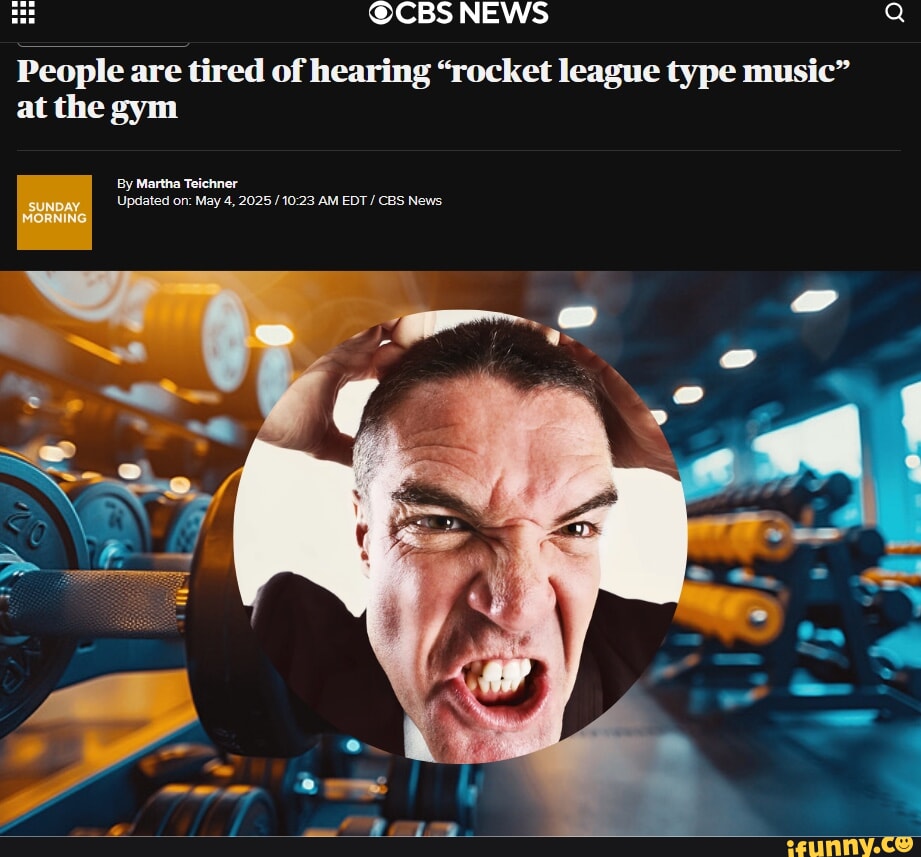 @CBS NEWS People are tired of hearing "rocket league type music" at the ...