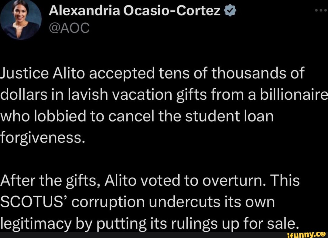 Alexandria Ocasio-Cortez @AOC Justice Alito accepted tens of thousands ...