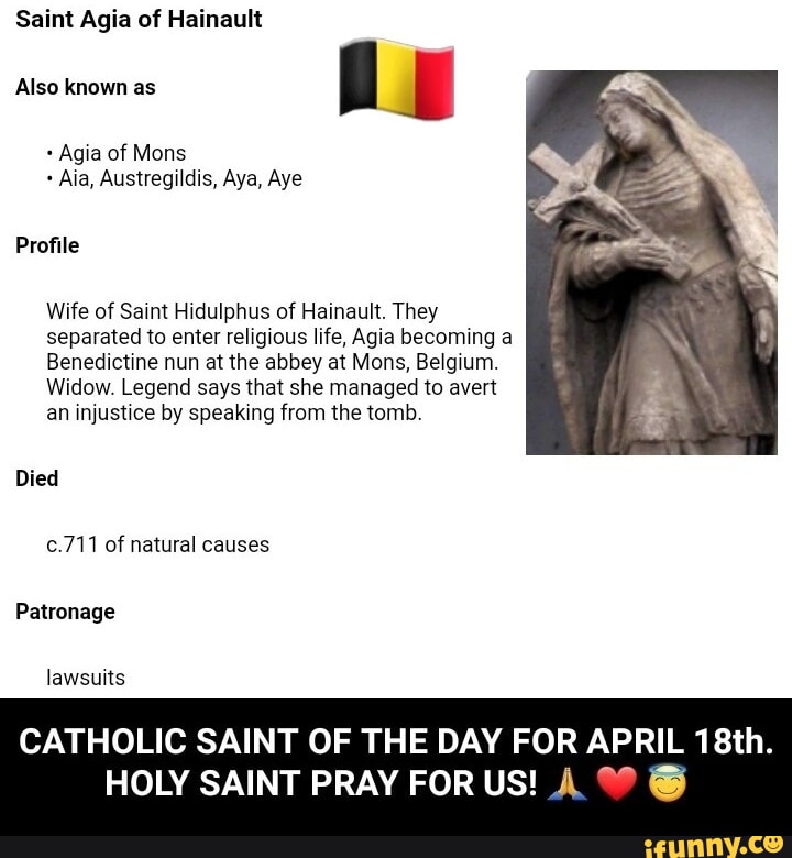 Saint Agia of Hainault Also known as Agia of Mons Ale, Austregildis ...