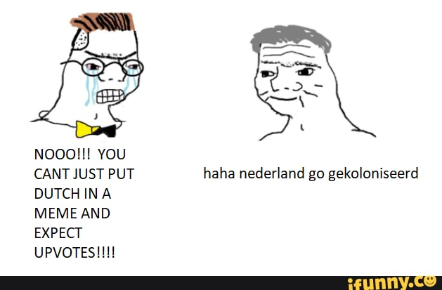 NOOO!!! YOU CANT JUST PUT haha nederland go gekoloniseerd DUTCH INA ...