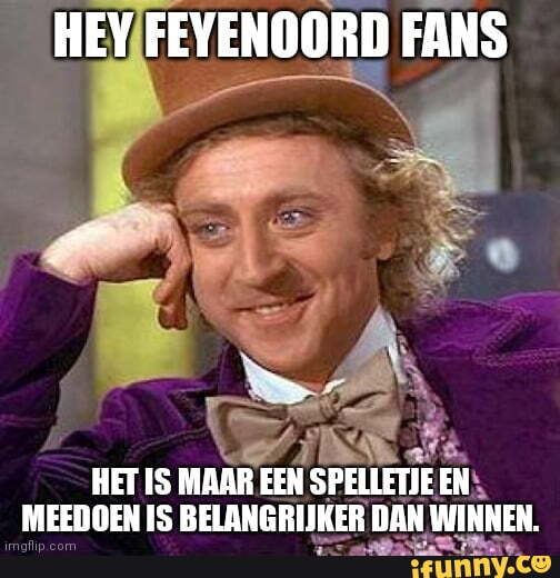HEY FEYENOORD FANS HET IS MAAR EEN SPELLETIE EN MEEDOEN IS BELANGRIJKER ...