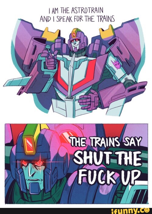 Astrotrain memes. Best Collection of funny Astrotrain pictures on iFunny