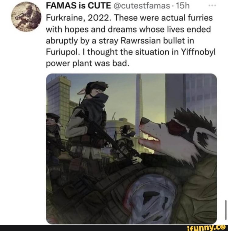 FAMAS is CUTE @cutestfamas Furkraine, 2022. These were actual furries ...
