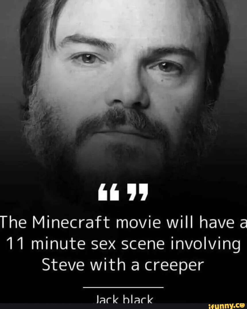 The Minecraft Movie Will Have 11 Minute Sex Scene Involving Steve With A Creeper Lack Tlacte